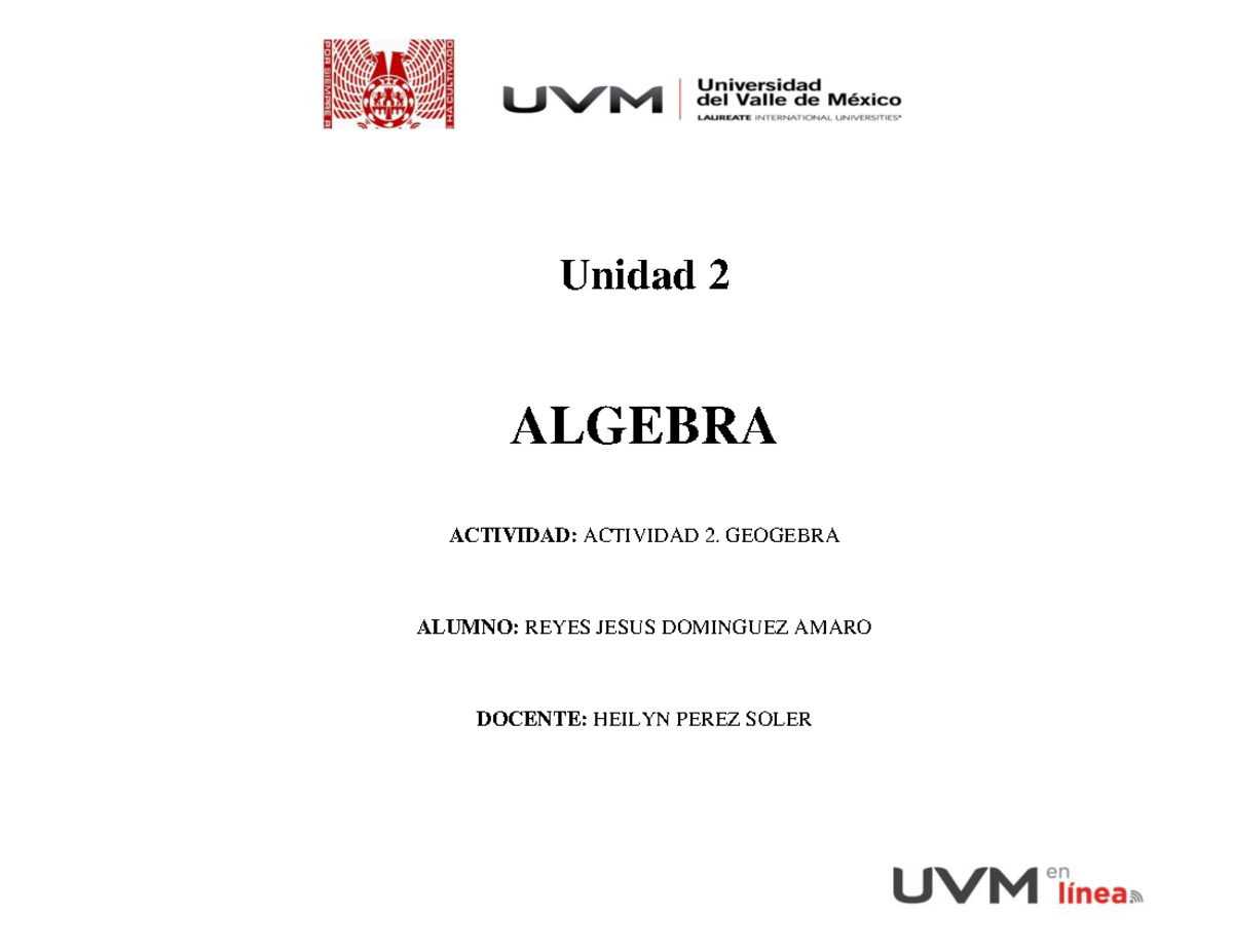 Unidad 2 act 2 geogebra - Unidad 2 ALGEBRA ACTIVIDAD: ACTIVIDAD 2. GEOGEBRA ALUMNO: REYES JESUS ...