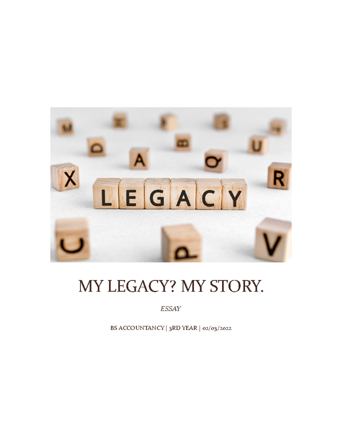 MY Legacy - Grade: 100 - MY LEGACY? MY STORY. ESSAY BS ACCOUNTANCY ...
