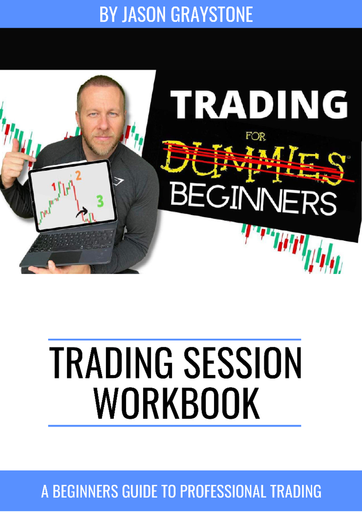 Trading for Beginner forex - BY JASON GRAYSTONE TRADING FOR BEGINNERS TRADING SESSION WORKBOOK A ...