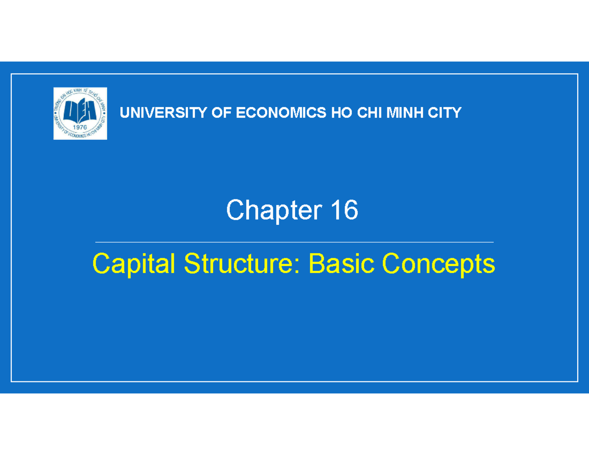 Chapter 16 - ppt slides - Capital Structure: Basic Concepts UNIVERSITY OF ECONOMICS HO CHI MINH ...