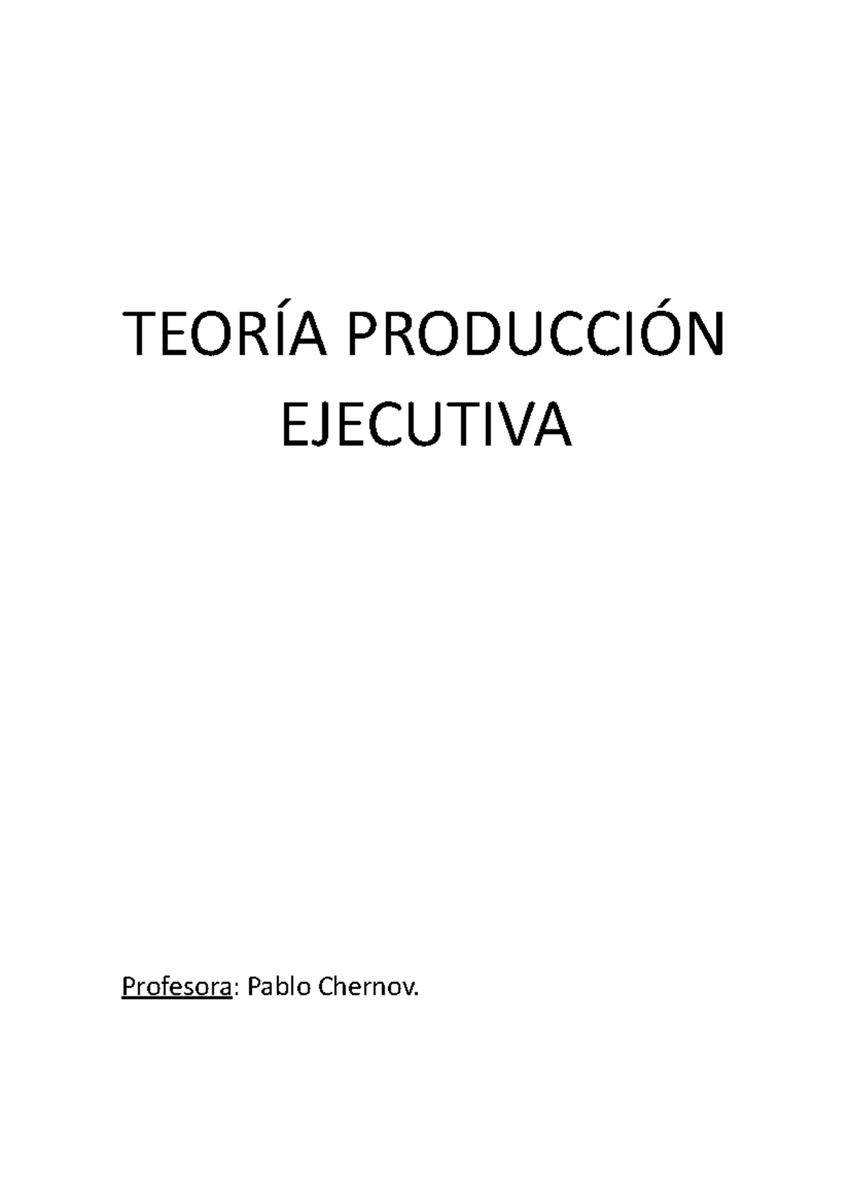 Teoría Producción Ejecutiva - TEORÍA PRODUCCIÓN EJECUTIVA Profesora ...