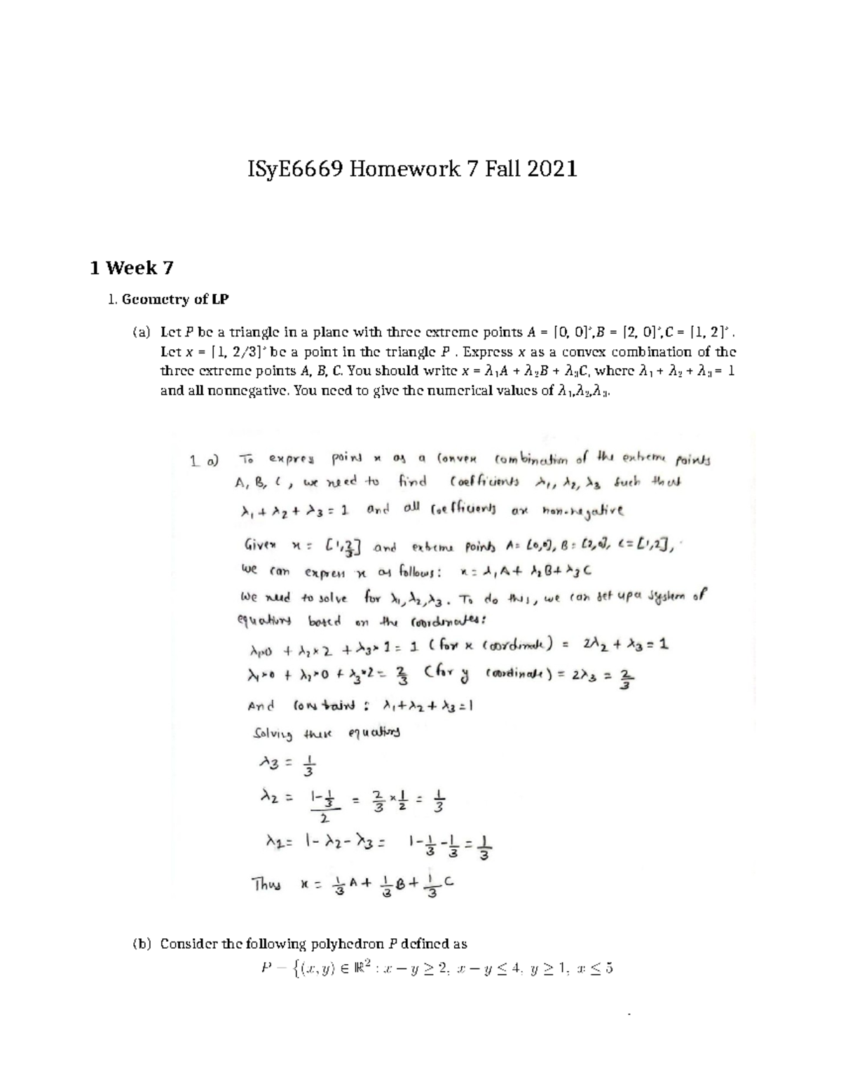 HW7 Solution - ISyE6669 Homework 7 Fall 2021 1 Week 7 Geometry of LP (a) Let P be a triangle in ...