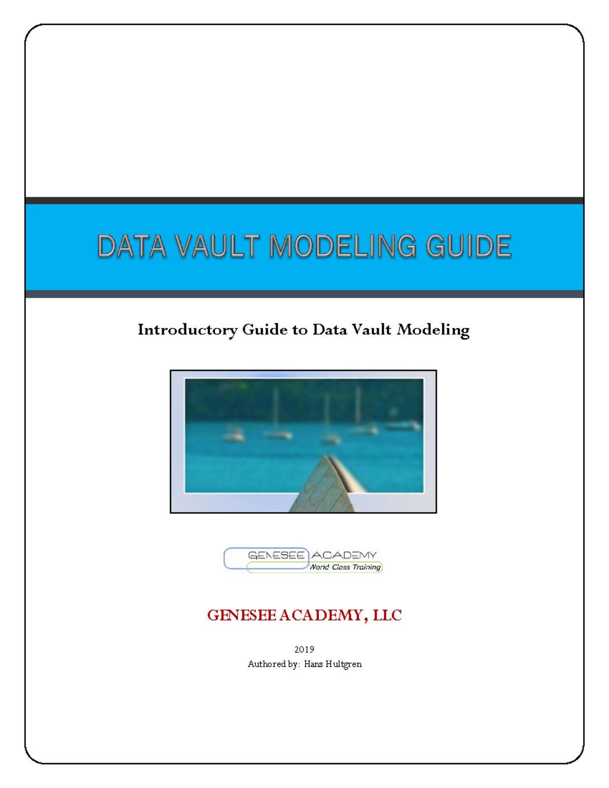 Data vault modeling guide 2019 v3 - GENESEE ACADEMY, LLC 2019 Authored ...