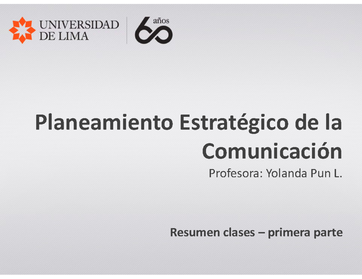 Resumen Parcial 1:2 - Planeamiento Estratégico de la Comunicación Profesora: Yolanda Pun L ...