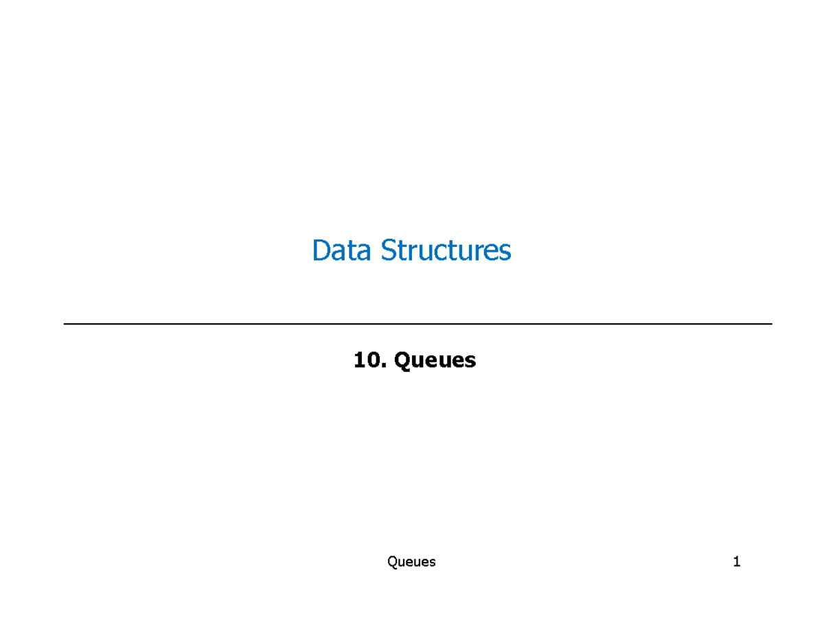 Chapter 10 - Queues (Arrays) - Data Structures 10. Queues Queues • Queue is First-In-First-Out ...