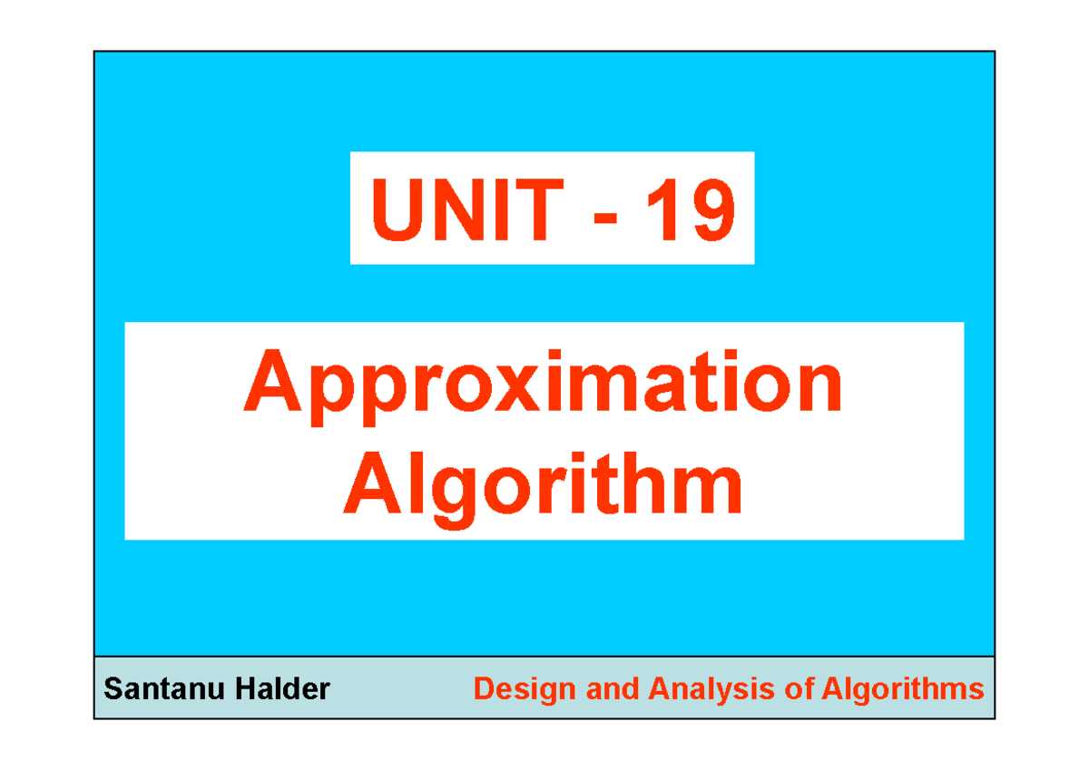 approximation algo daa - Approximation Algorithm UNIT - 19 Optimization Problem An optimization ...
