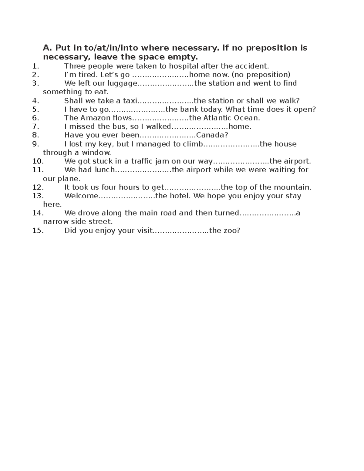 Preposition - pre - A. Put in to/at/in/into where necessary. If no ...