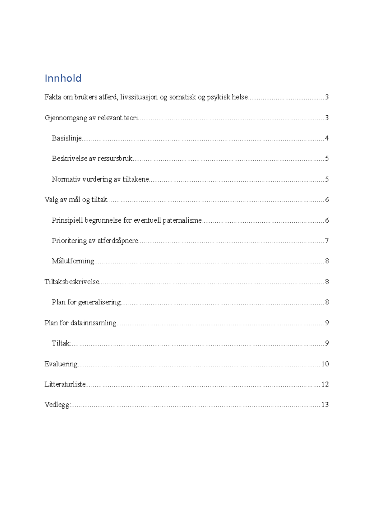 Rapport - Datainnsamling, teori og tiltaksbeskrivelse - Innhold Fakta om brukers atferd, - Studocu