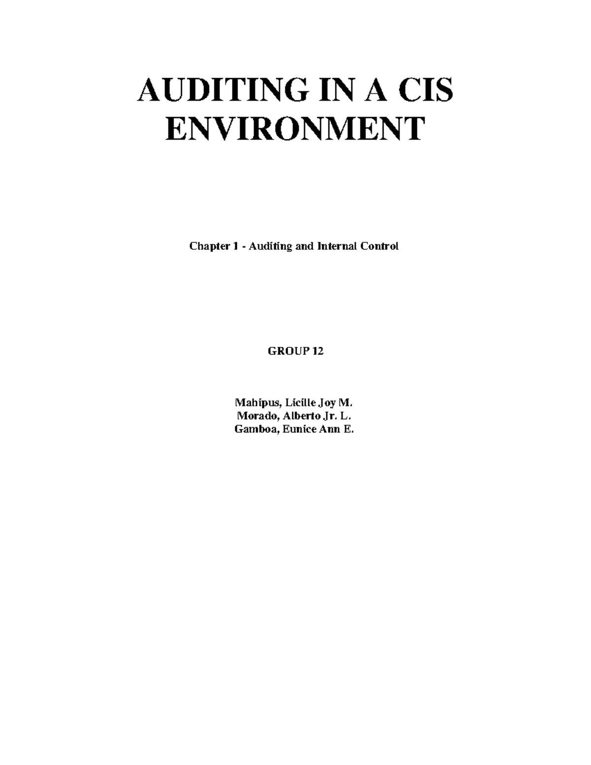 Audcis g1 - AUDITING IN A CIS ENVIRONMENT Chapter 1 - Auditing and Internal Control GROUP 12 ...