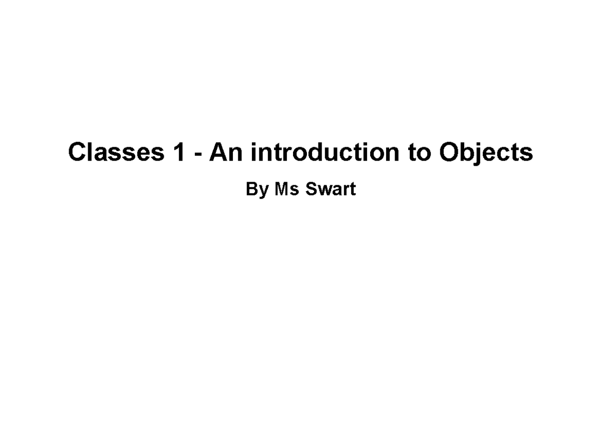Introduction To Objects And Classes In Java Classes 1 An Introduction To Objects By Ms Swart