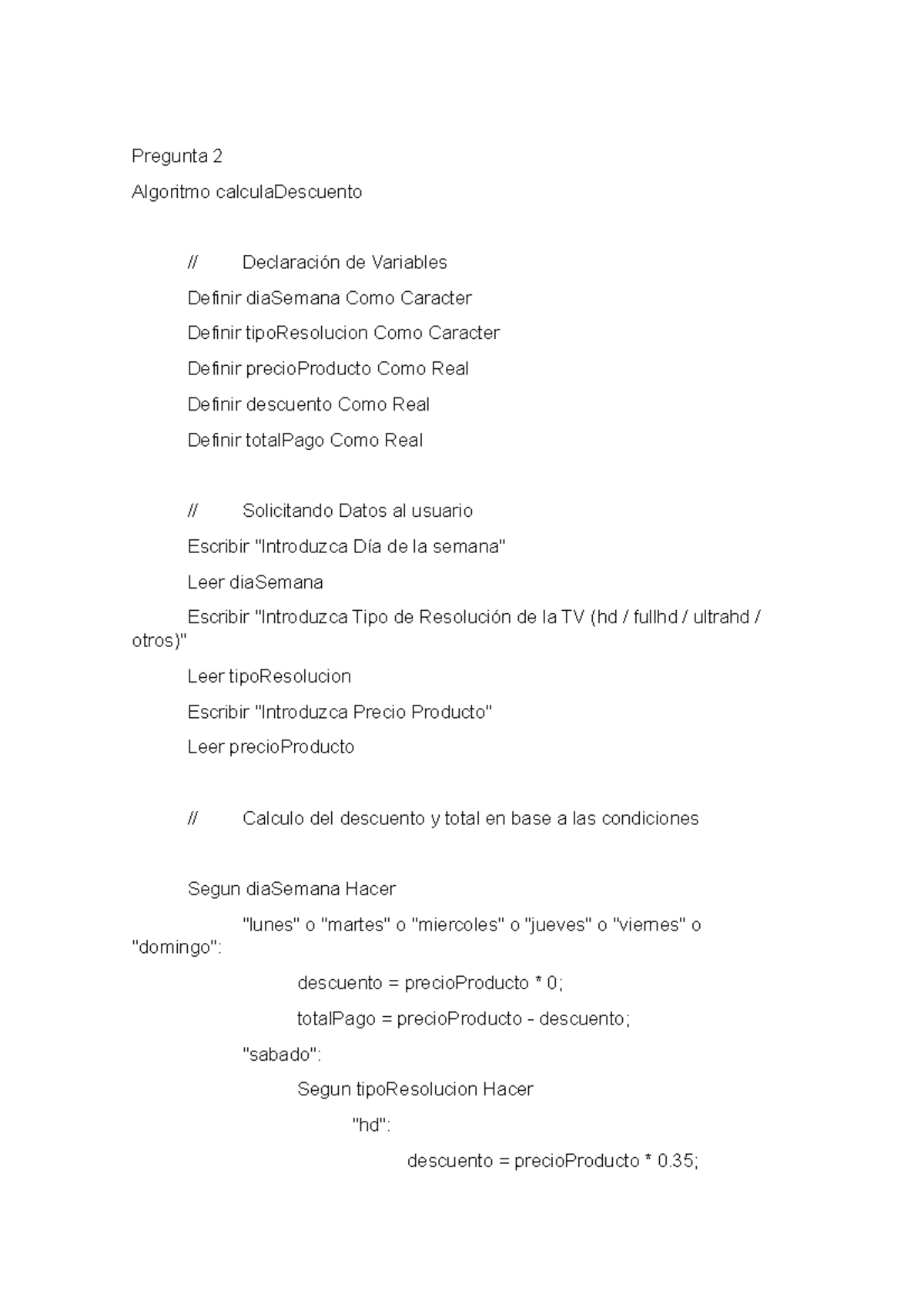 Algoritmo 2 - material - Pregunta 2 Algoritmo calculaDescuento // Declaración de Variables ...