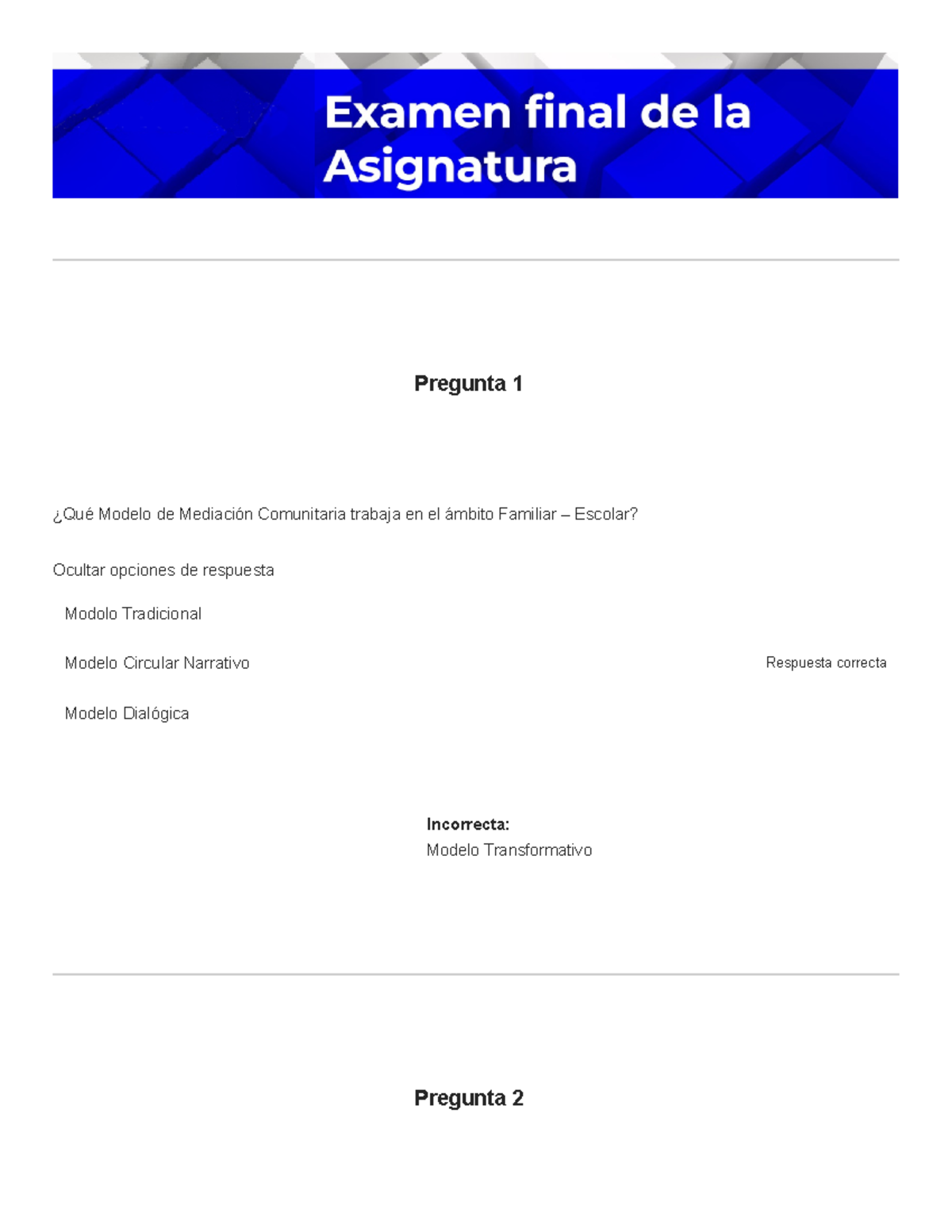 Examen - Ocultar opciones de respuesta Pregunta 1 ¿Qué Modelo de Mediación Comunitaria trabaja ...