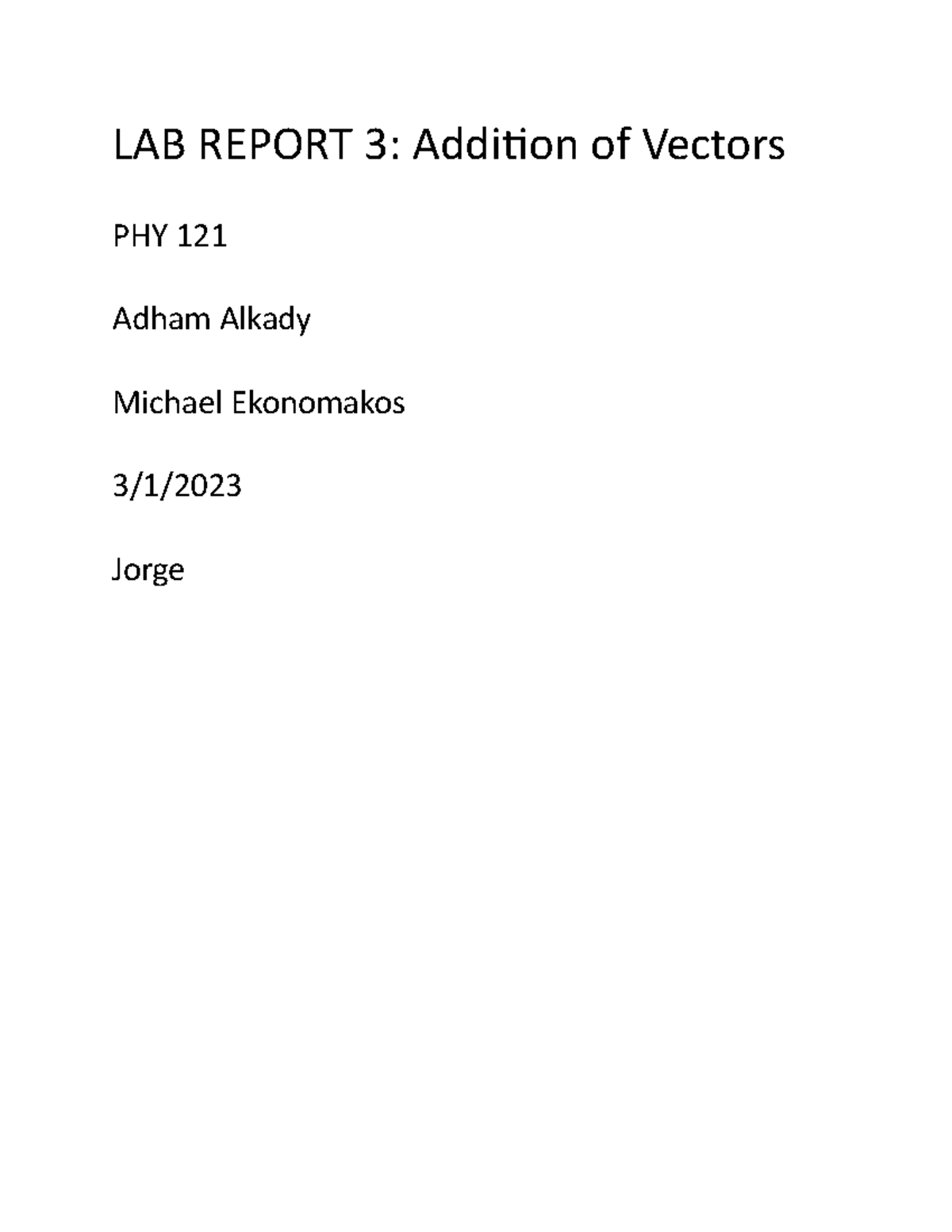 PHY lab 3 - Aaaaaa - LAB REPORT 3: Addition of Vectors PHY 121 Adham Alkady Michael Ekonomakos 3 ...