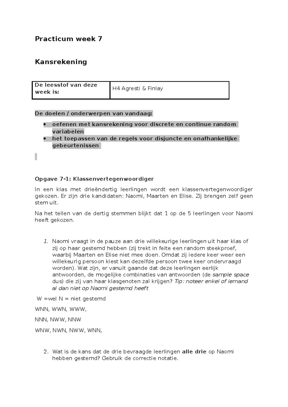 Practicum week 7 - Er zijn drie kandidaten: Naomi, Maarten en Elise. Zij brengen zelf geen stem ...