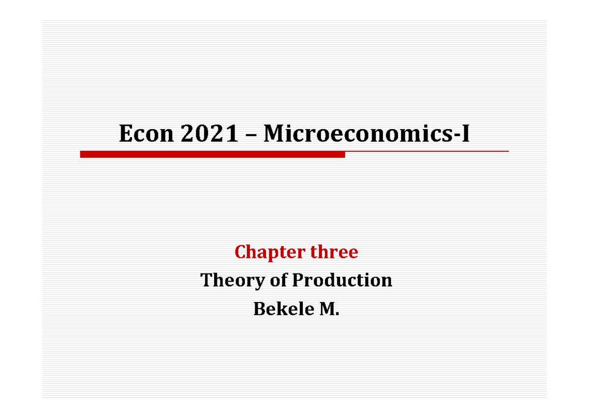 Econ 2021 chapter three - Econ 2021 – Microeconomics-I Chapter three Theory of Production Bekele ...