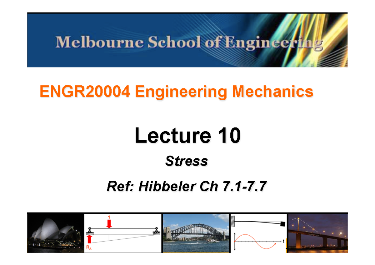 Lect10 Stress - Lecture 10 Stress Ref: Hibbeler Ch 7-7. ENGR20004 ...