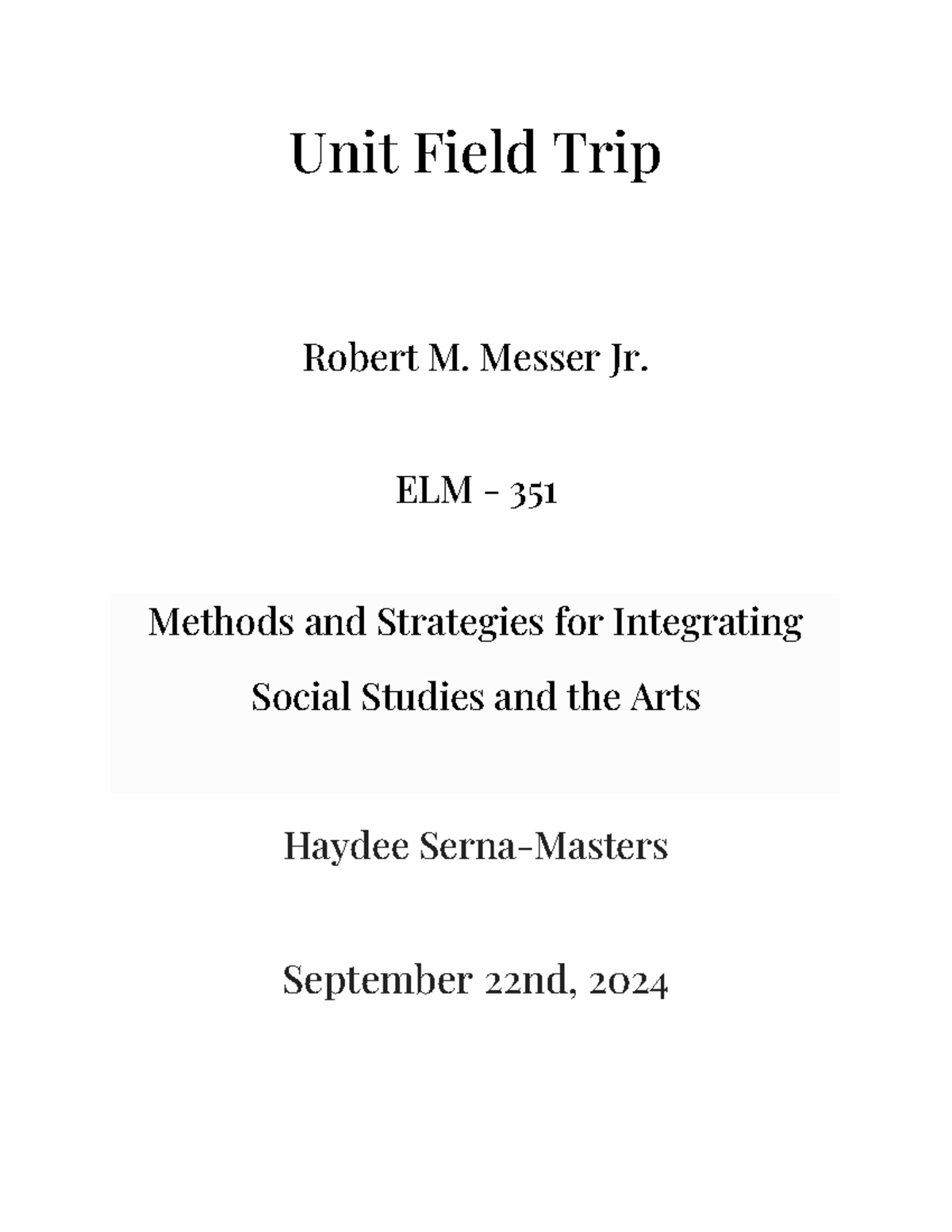 Topic 8 Unit Field Trip (Turn-In) - Unit Field Trip Robert M. Messer Jr. ELM - 351 Methods and ...