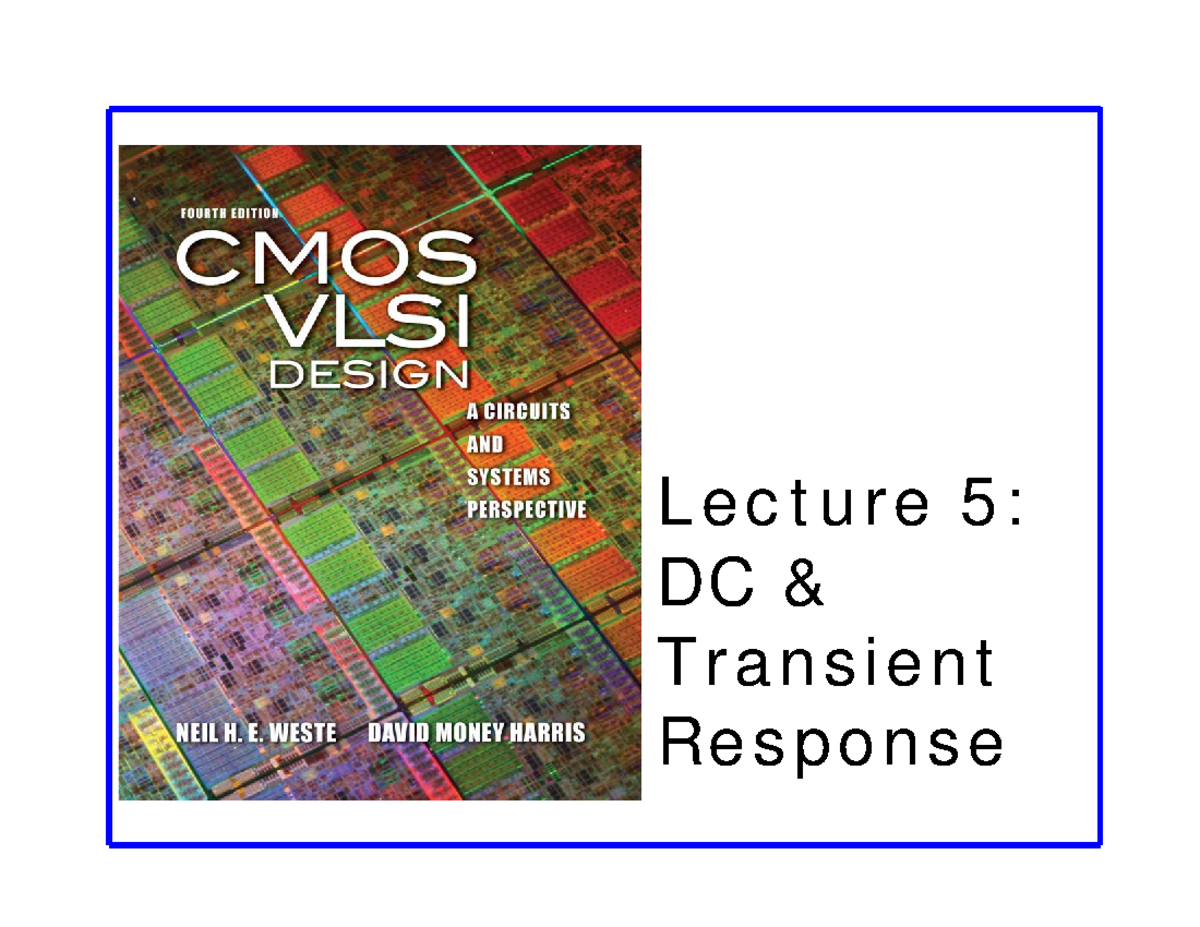 Lect5 - Lecture - Lecture 5:DC &TransientResponse 5: DC and Transient Response CMOS VLSI - Studocu