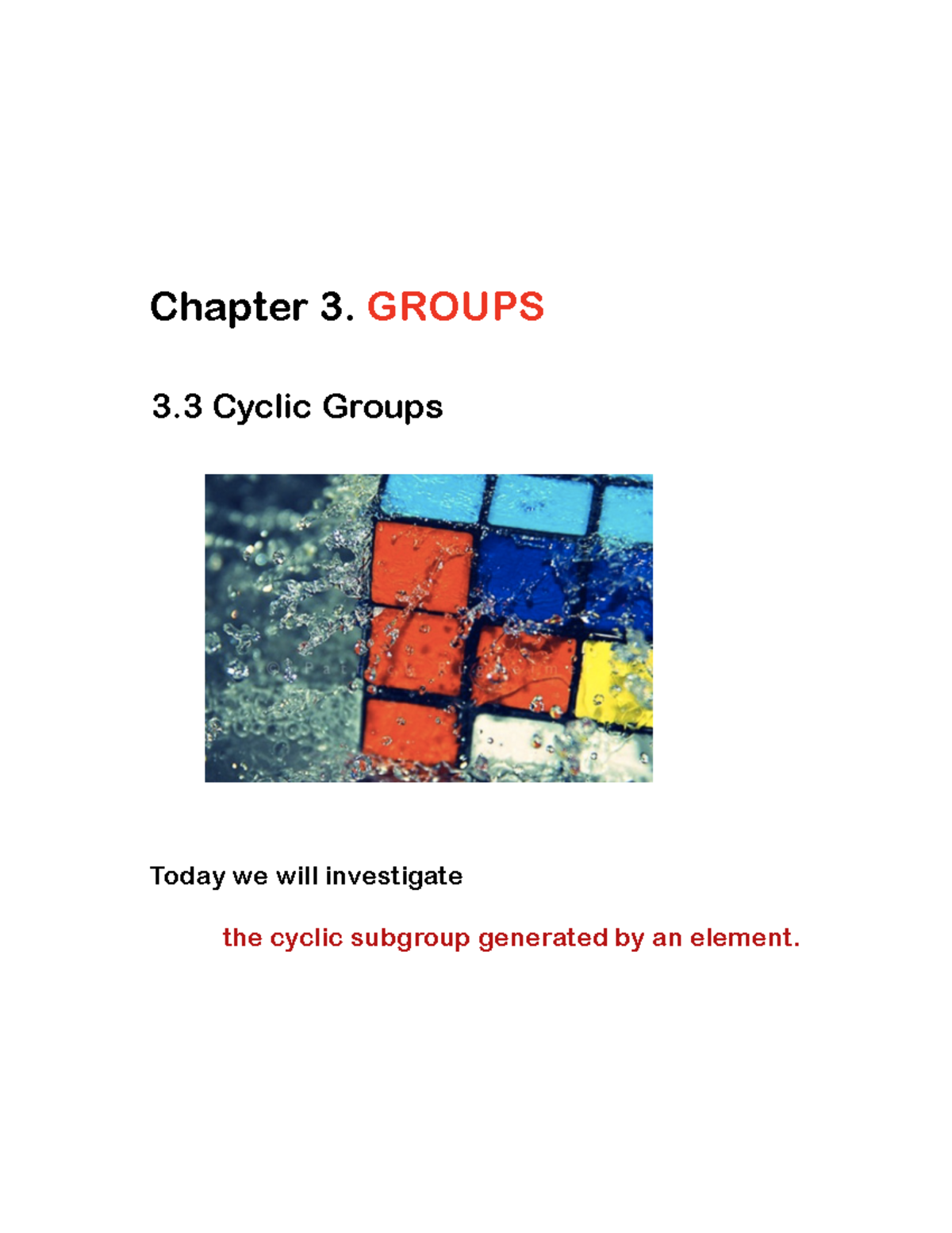 3.3 Cyclic groups the cyclic subgroup generated by an element - Chapter 3. GROUPS 3 Cyclic ...