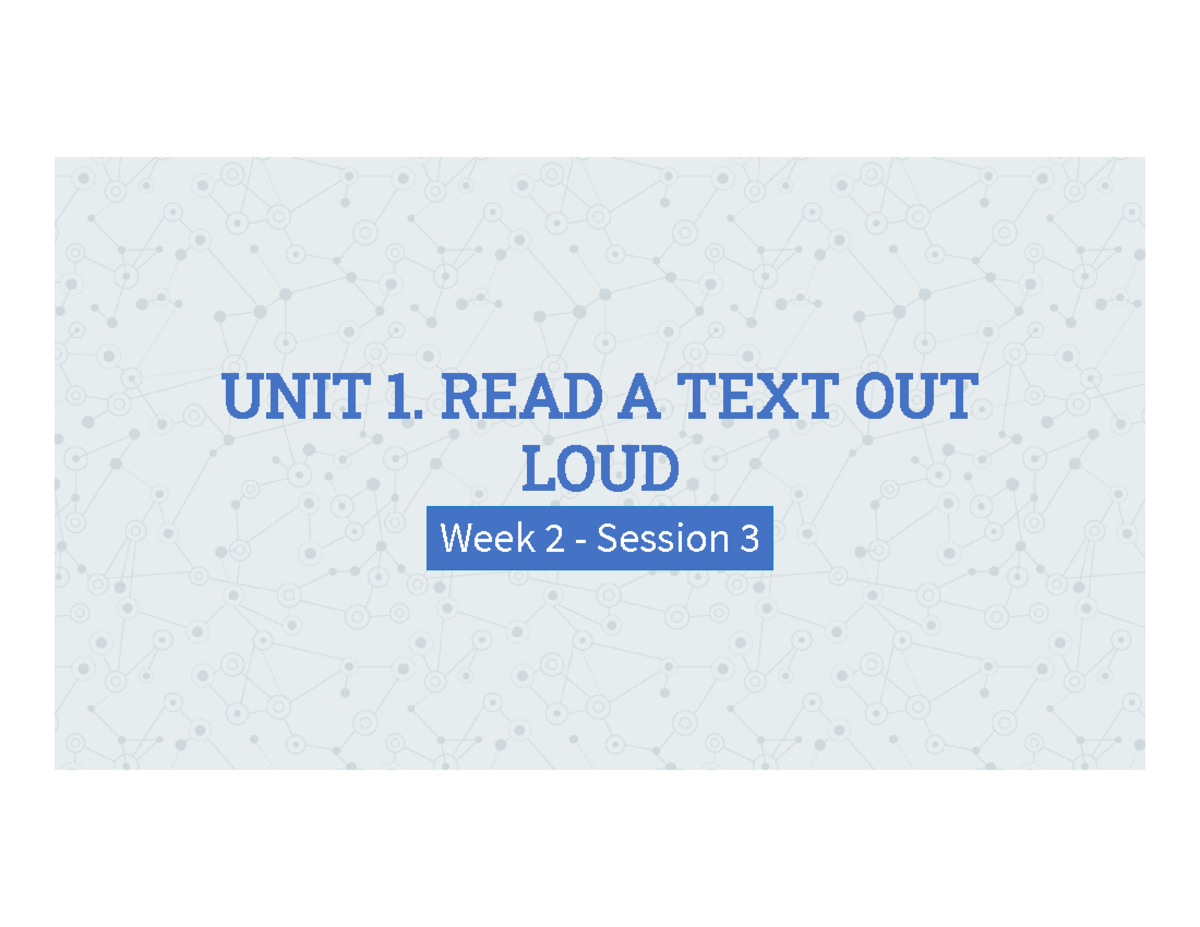TC1 Week2 Session 3 - ... - UNIT 1. READ A TEXT OUT LOUD Week 2 ...
