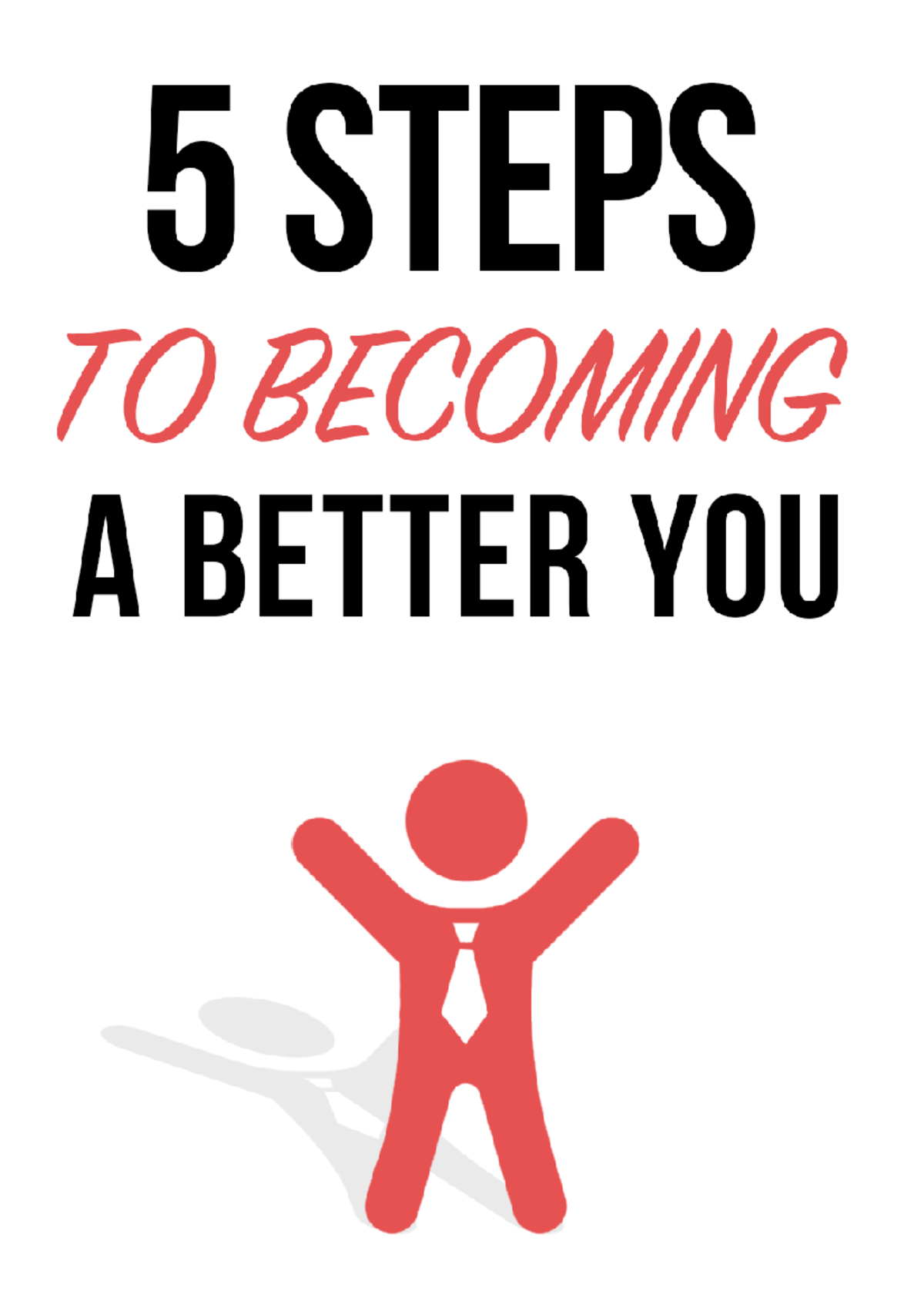 5 Steps - Want to become the best version of you? Or at least to begin ...
