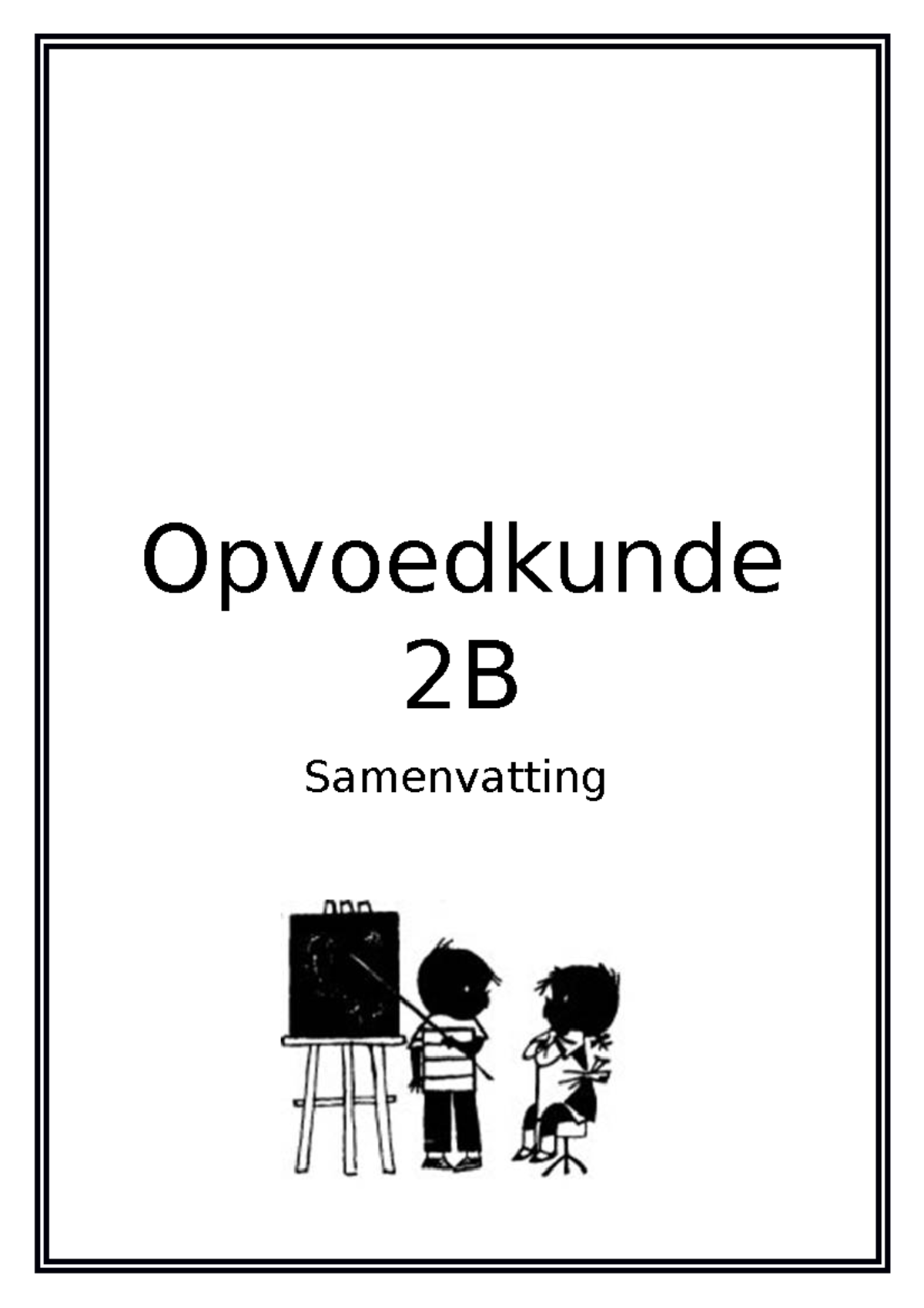 Opvoedkunde samenvatting - Opvoedkunde 2B Samenvatting 0 1 3 Algemene ...