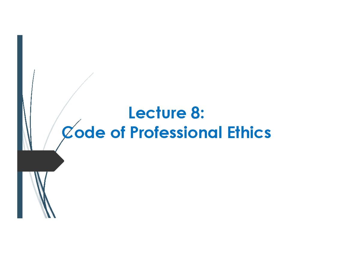 Lecture 8 Code of Professional Ethics - Lecture 8: Code of Professional Ethics Objectives of ...