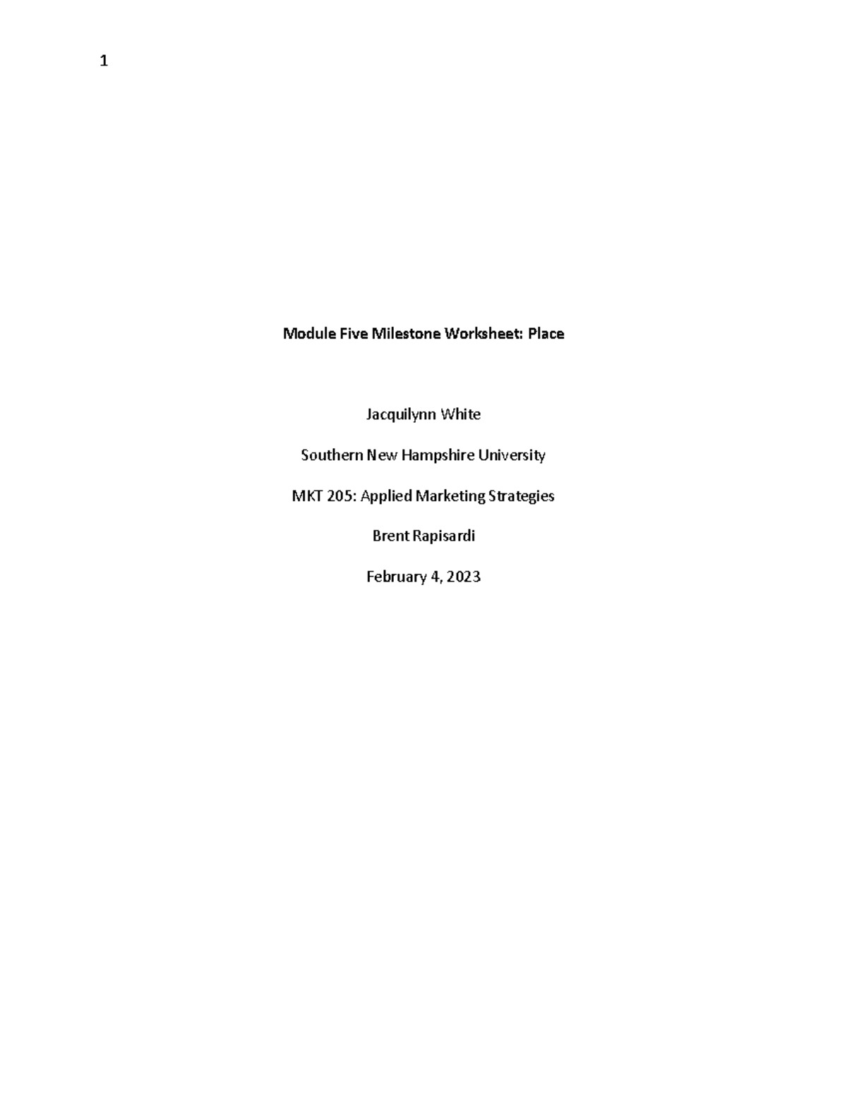 MKT205 Module Five Milestone - 1 Module Five Milestone Worksheet: Place Jacquilynn White ...