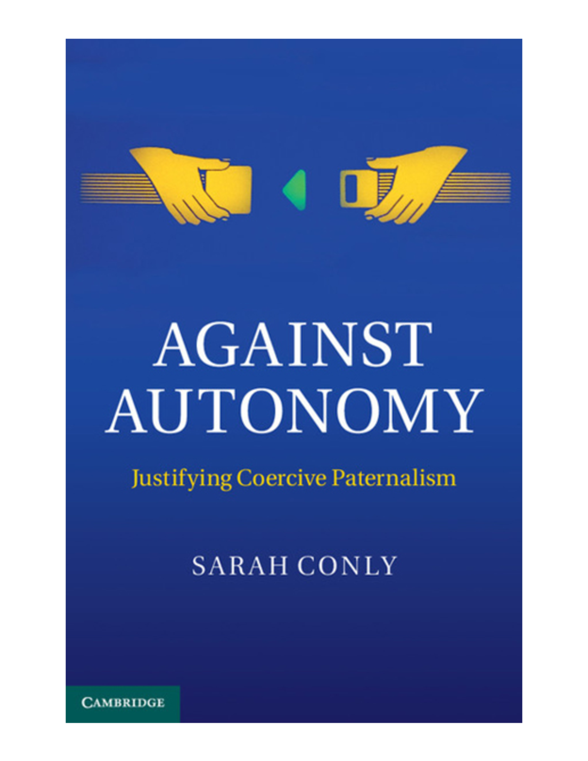 Conly - Against Autonomy - c a m b r i d g e u n i v e r s i t y p r e ...