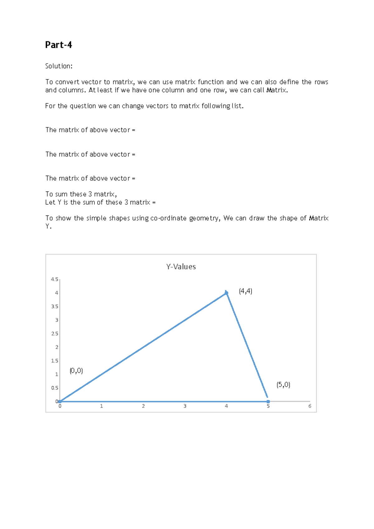 Part-4 - asasdf - Part- Solution: To convert vector to matrix, we can ...