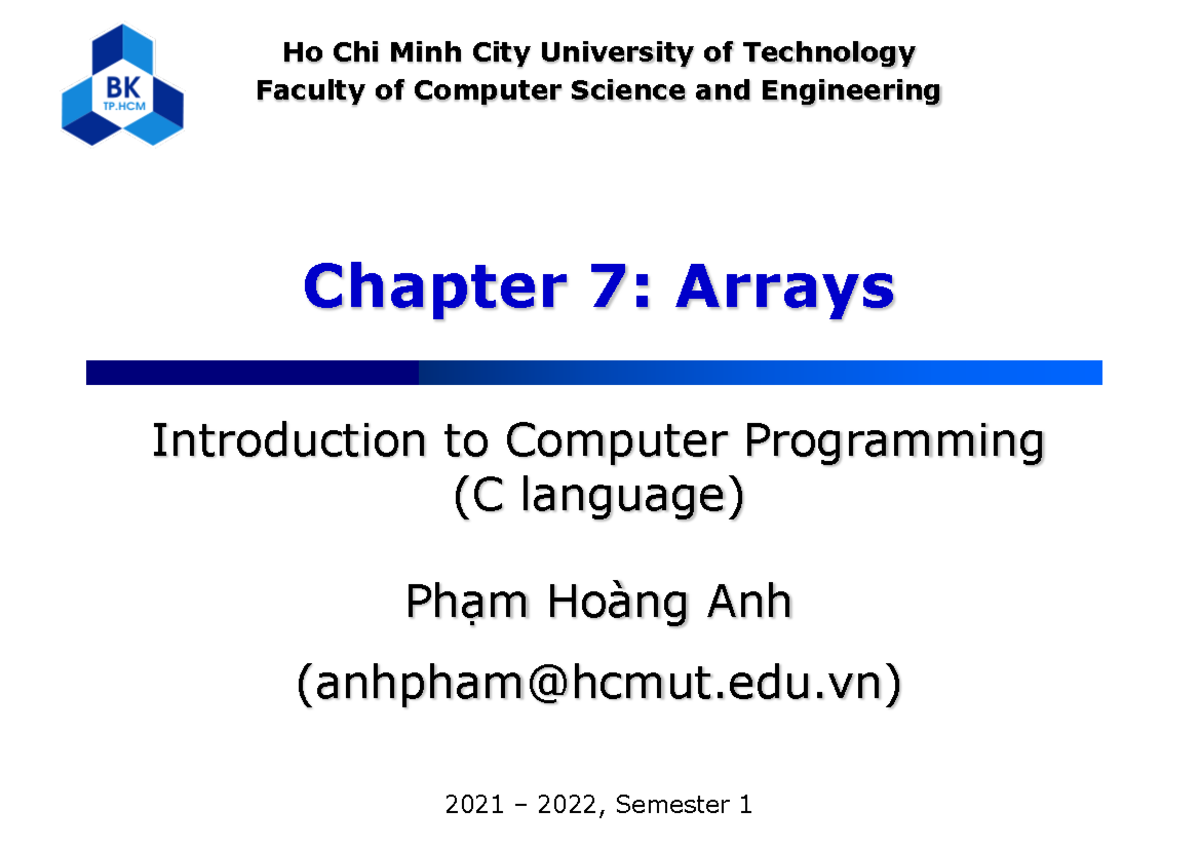 CO1003 Chapter-7 Arrays - Chapter 7: Arrays 2021 – 2022, Semester 1 Ho Chi Minh City University ...