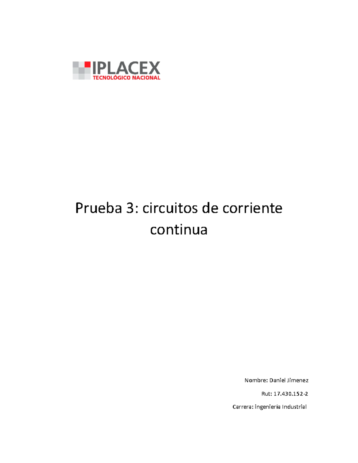 Prueba 3 - Prueba 3: circuitos de corriente continua Nombre: Daniel Jimenez Rut: 17.430- Carrera ...