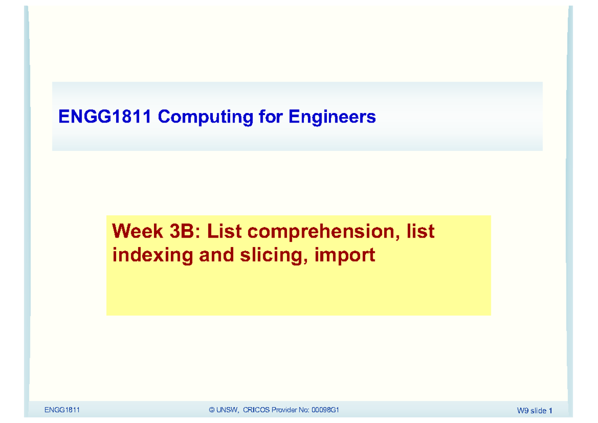 Week03B lecture slide - Week 3B: List comprehension, list indexing and slicing, import ENGG1811 ...