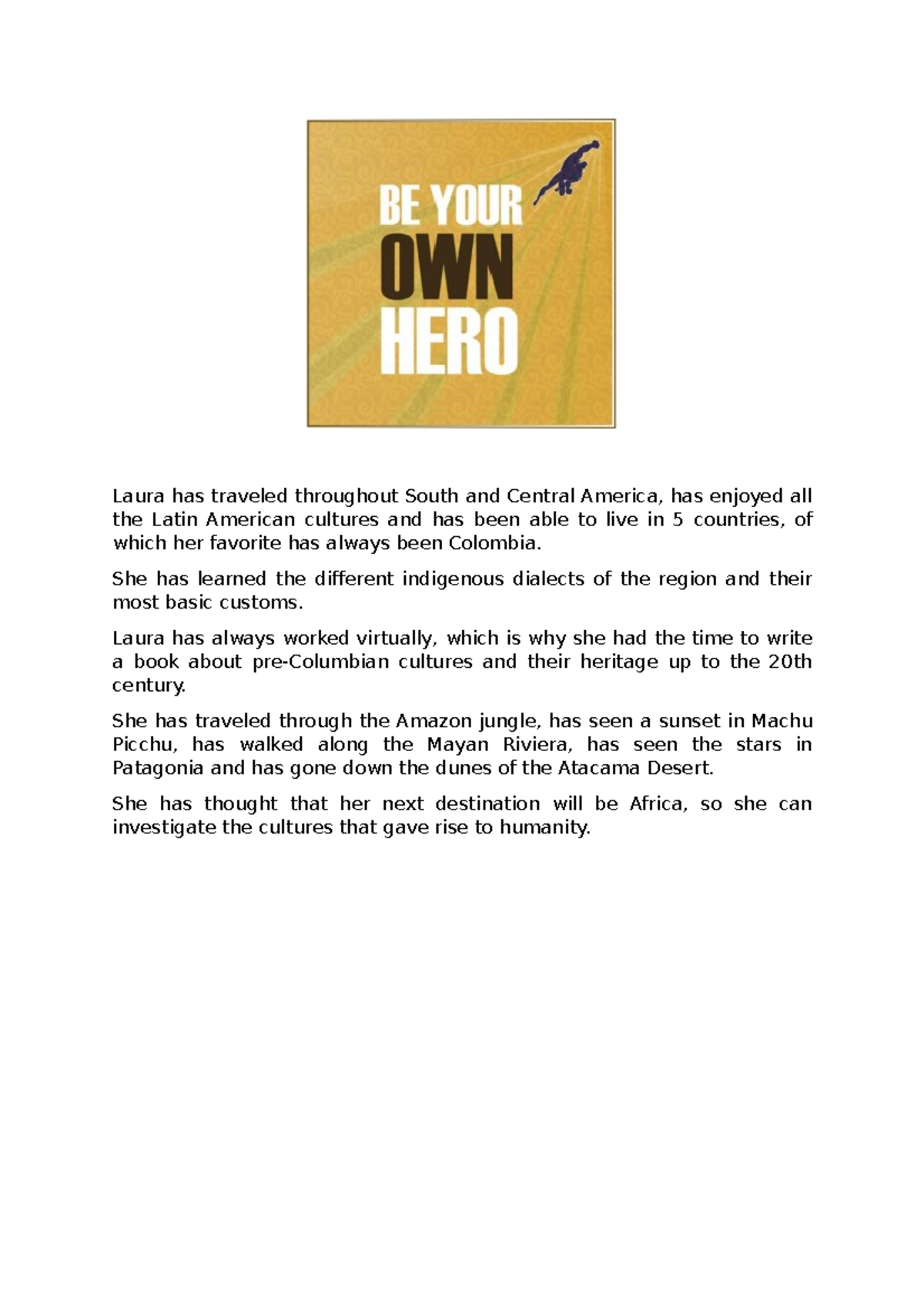 Laura...Be your own hero - Laura has traveled throughout South and ...