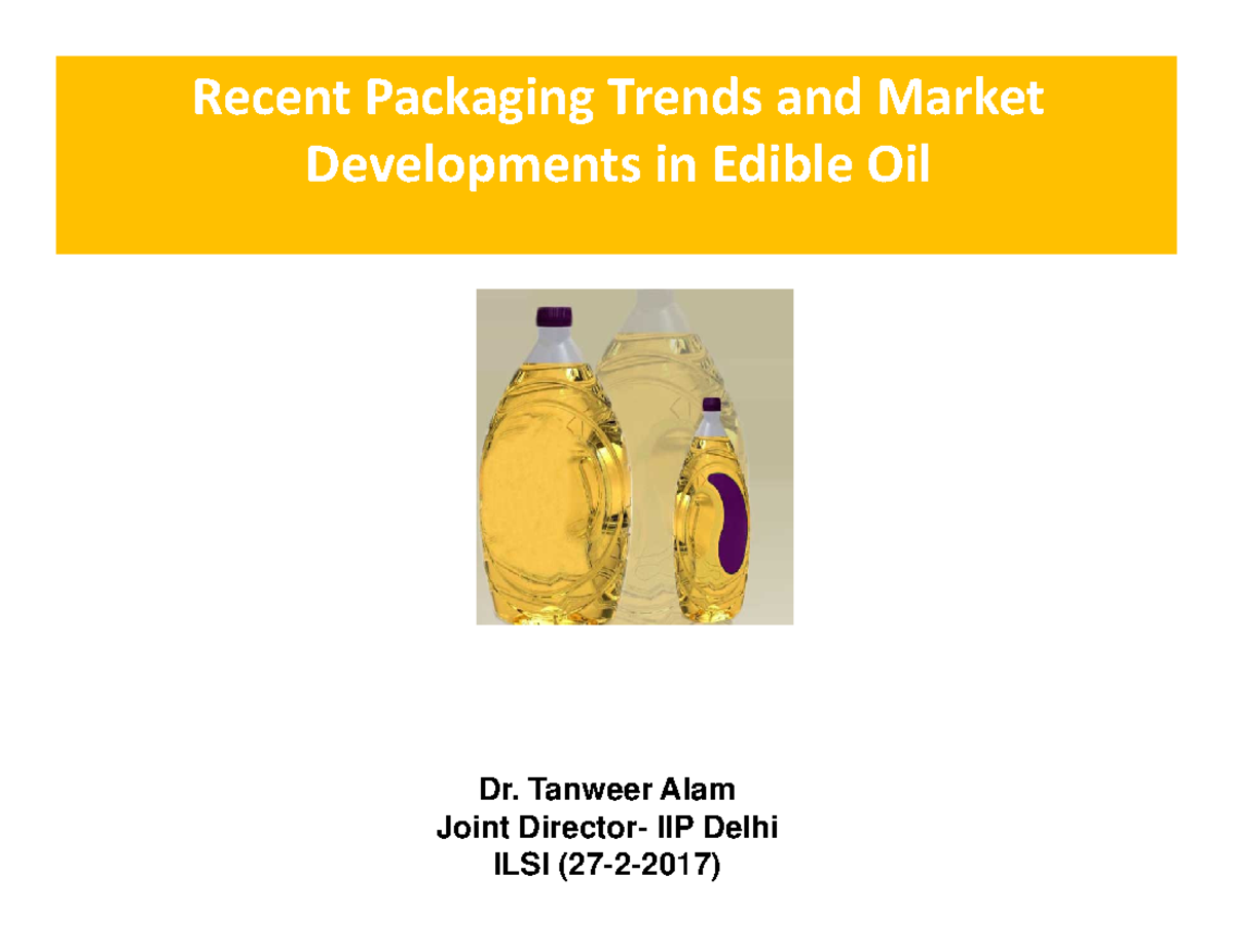 Edible Oils, Dr. Tanweer Alam - Recent Packaging Trends and Market ...