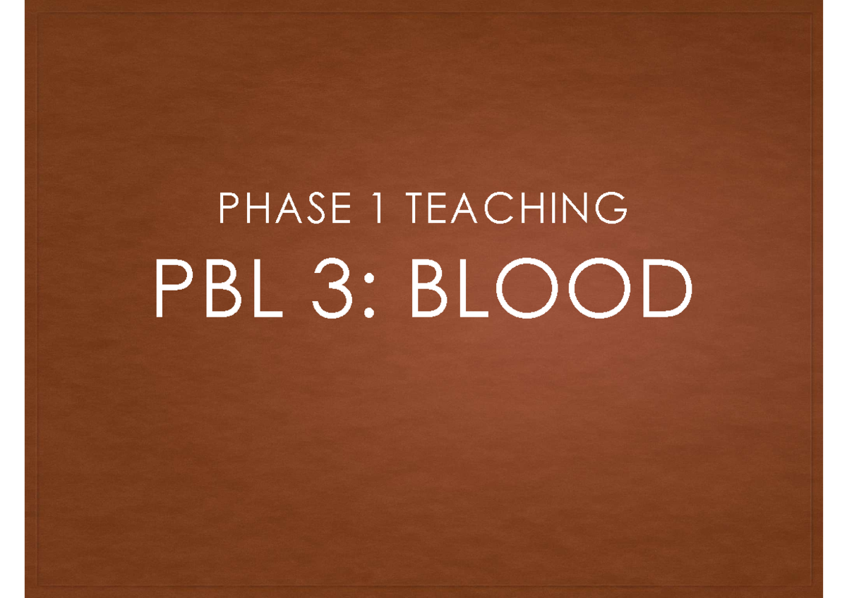 1st year revision night Blood - PBL 3: BLOOD PHASE 1 TEACHING ####### “DESCRIBE THE MAIN ...