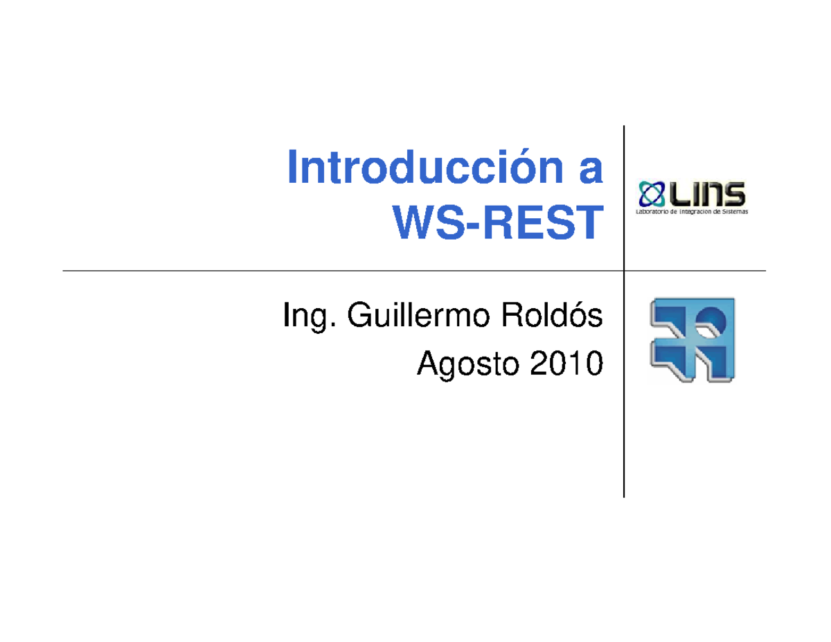 Introduccion WS-REST - ws y rest - Introducción a WS-REST Ing. Guillermo Roldós Agosto 2010 INCO ...
