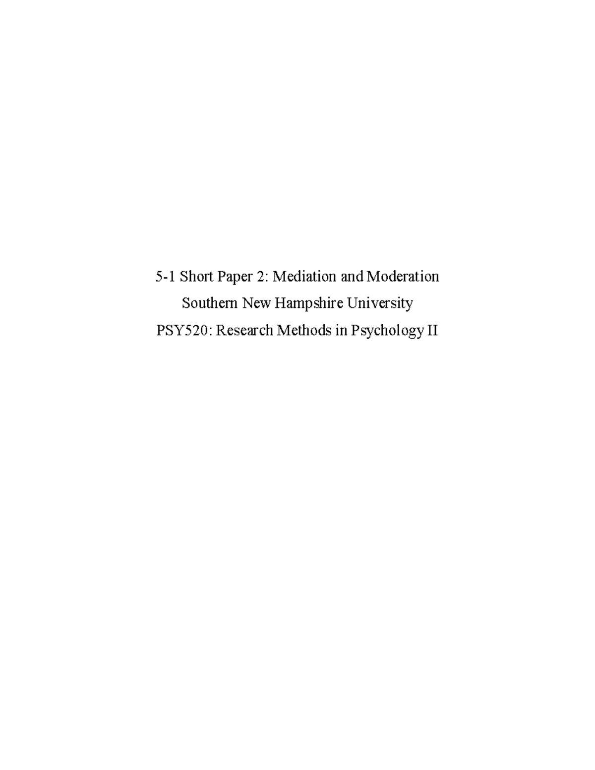 PSY 520 Short Paper 2 - Small essay - 5-1 Short Paper 2: Mediation and ...