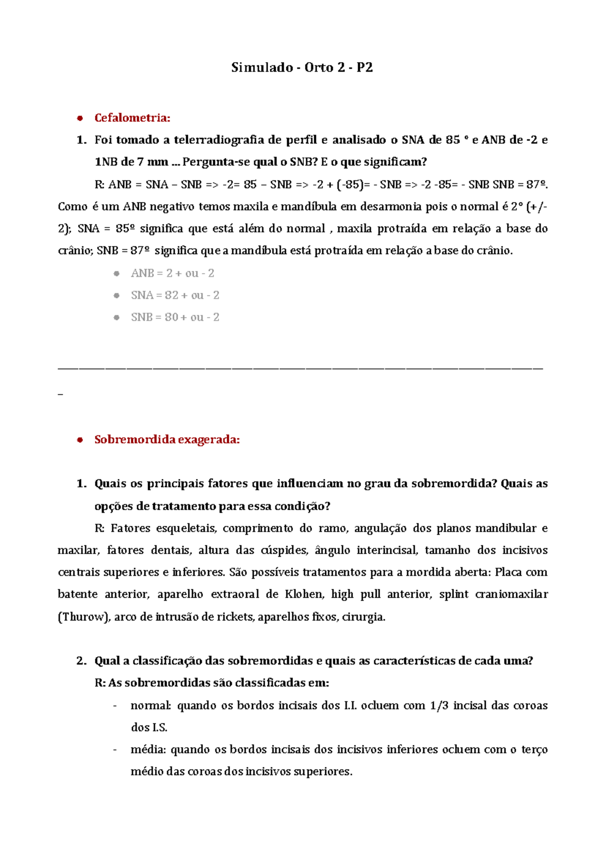Simulado - Orto 2 - P2 - Resumo Ortodontia - Simulado Orto 2 P2 Cefalometria: 1. Foi tomado a ...