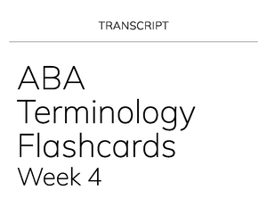 Week 8 flashcards - TRANSCRIPT ABA Terminology Flashcards Week 8 Introduction This activity has ...