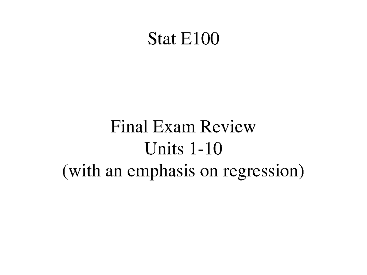 Lecture notes, Lecture 16 - Unit 10b - Final Exam Review STAT E100 ...