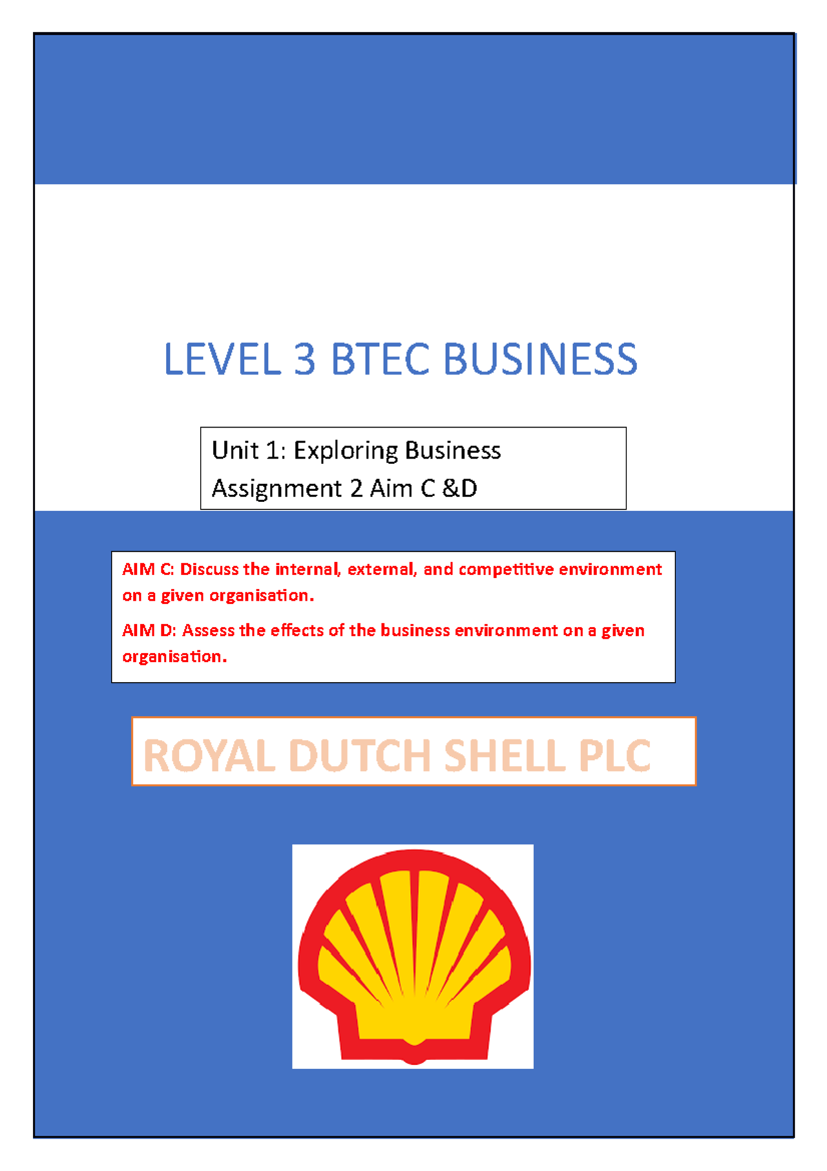 Business Unit 1 Assignment 2 Aim C and D - LEVEL 3 BTEC BUSINESS ROYAL DUTCH SHELL PLC Unit 1 ...