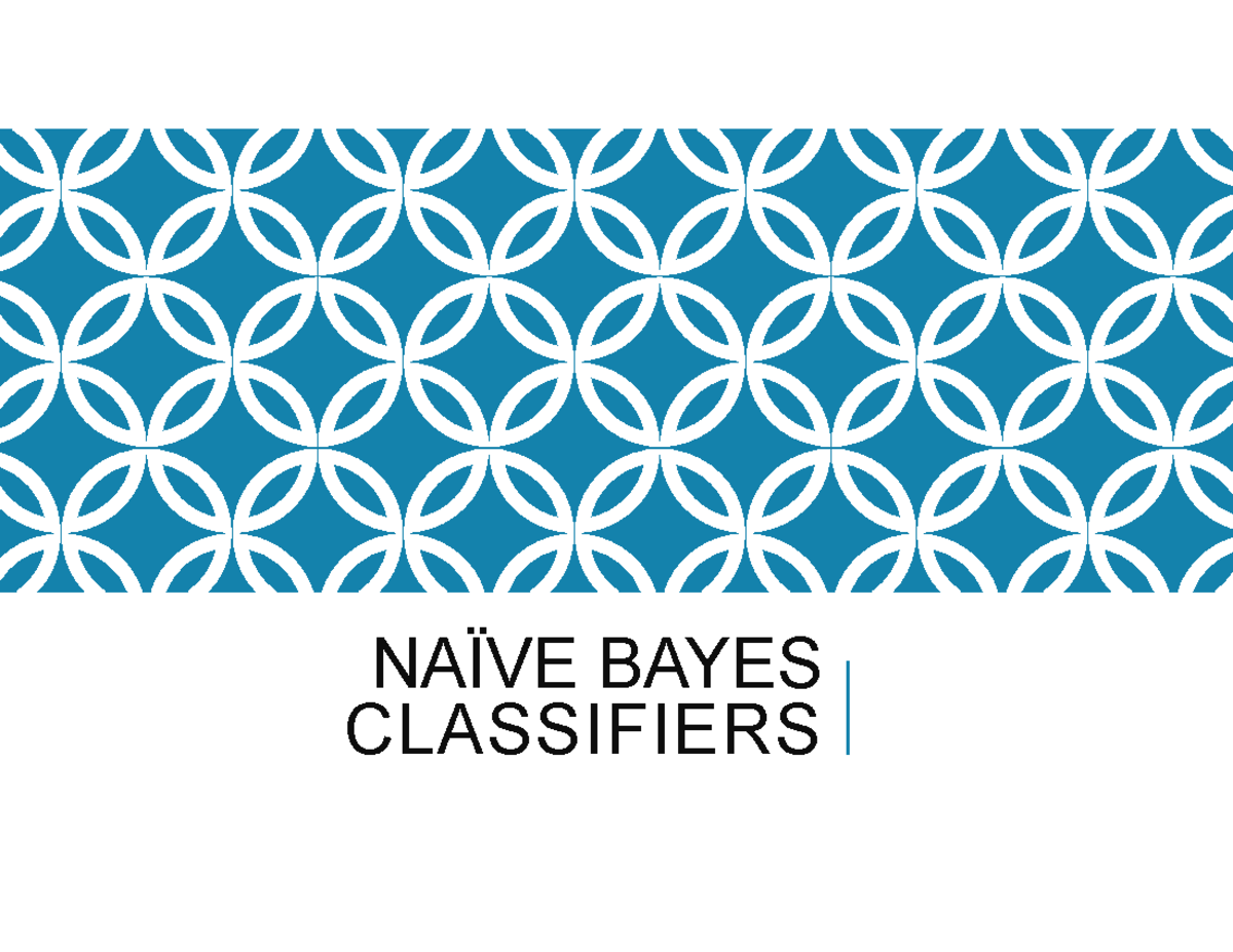 Probability 02 - notes - NAÏVE BAYES CLASSIFIERS RECAP Probabilistic ...