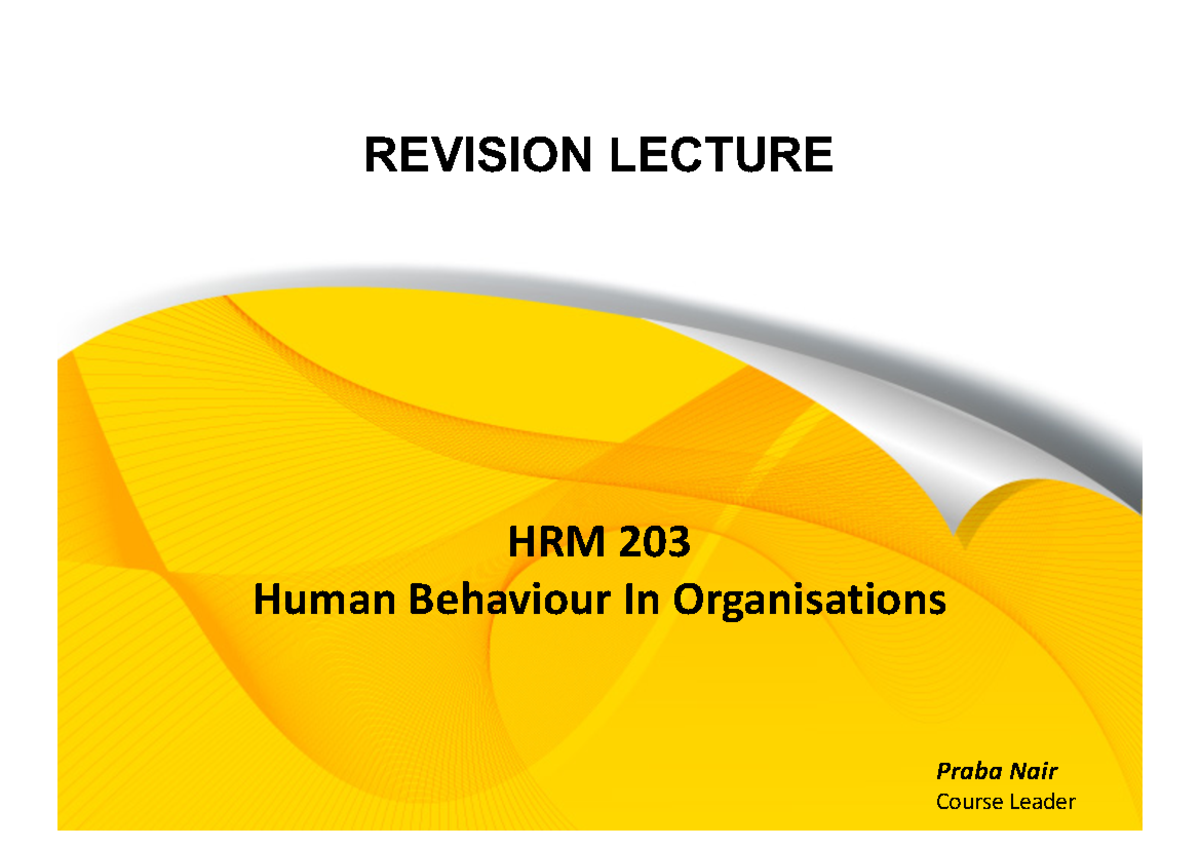 HRM203 Revision Slides - REVISION LECTURE HRM 203 Human Behaviour In ...