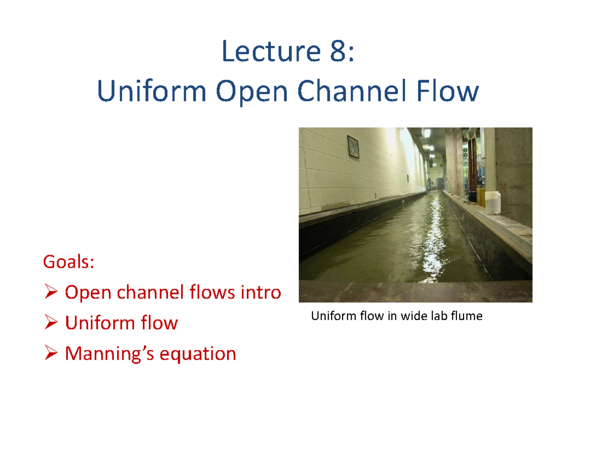 CVG3116 Lecture 8 Open channel flow - Goals: Open channel flows intro Uniform flow Manning’s ...