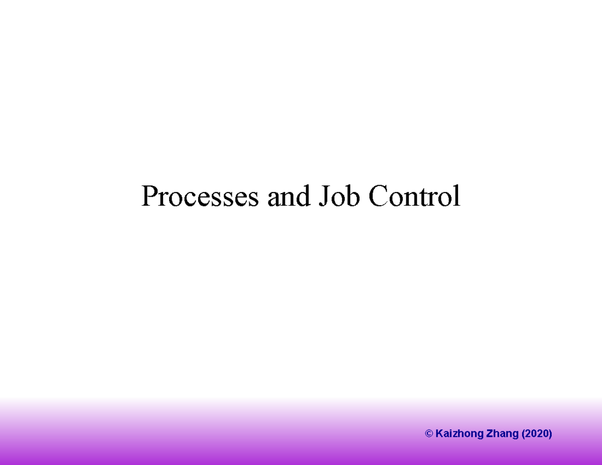 Processes and job control - Processes and Job Control © Kaizhong Zhang ...
