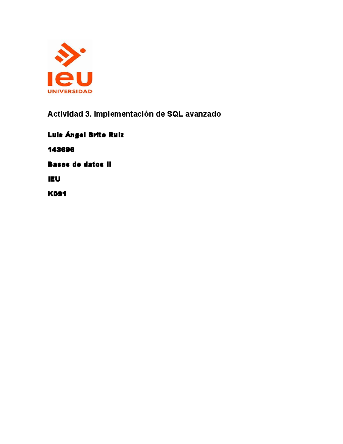 ACT 3 - Actividad 3. implementación de SQL avanzado Luis Ángel Brito Ruiz 143696 Bases de datos ...