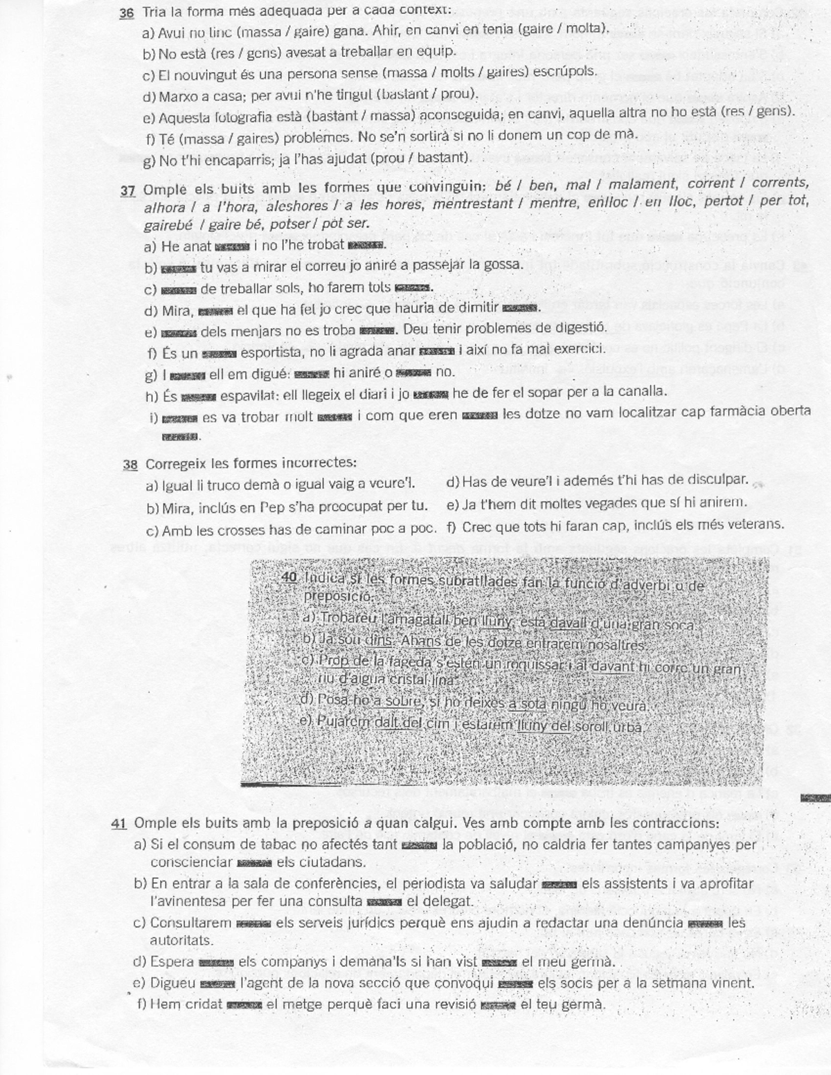 Exercicis adverbis i preposicions - 36 Tria la forma més adequada per a cada context: a) Avui no ...