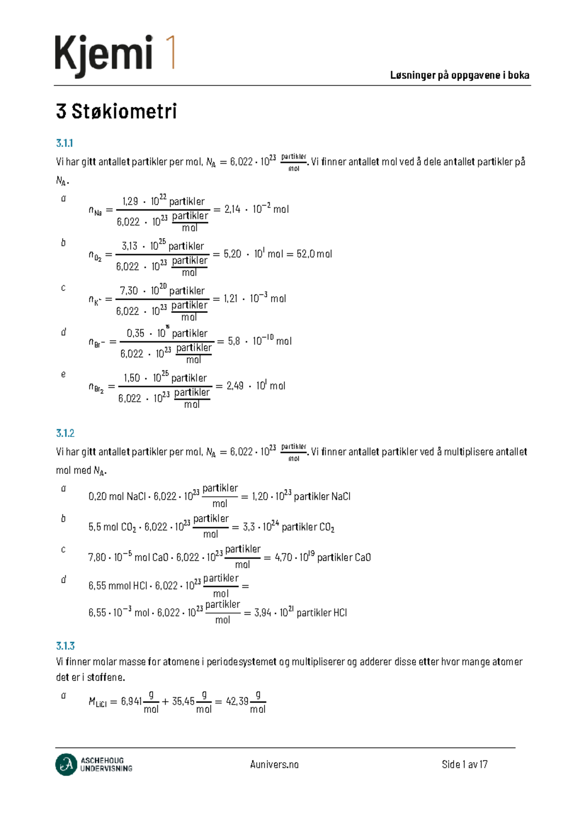 Fullstendig løsning K1 kap3 v0 - 3 Støkiometri 3. Vi har gitt antallet ...