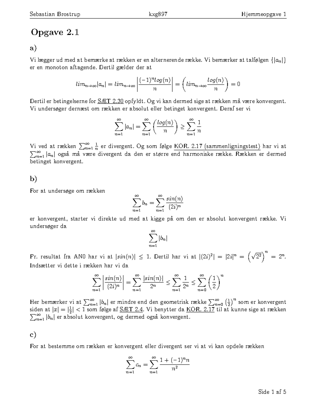 Hjemmeopgave 2 - Eksamens gennemgang - Opgave 2. a) Vi lægger ud med at bemærke at rækken er en ...